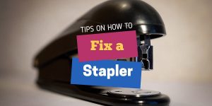 How to Fix a Stapler - the Fastest Way You Should Know