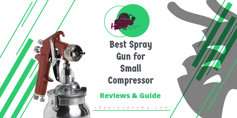 Best Spray Gun for Small Compressor - Top 5 - The Proud Home
